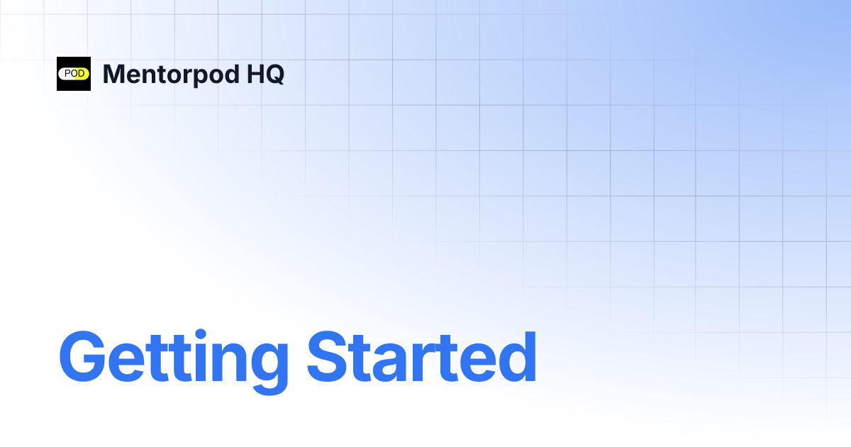 Getting Started | Mentorpod HQ